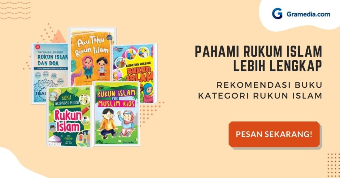 6 Rukun Iman dan 5 Rukun Islam, Ini Penjelasan Lengkapnya - Gramedia