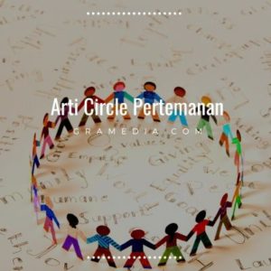 Arti Circle Pertemanan, Manfaat, dan Ciri Circle Pertemanan