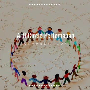 Arti Circle Pertemanan, Manfaat, dan Ciri Circle Pertemanan